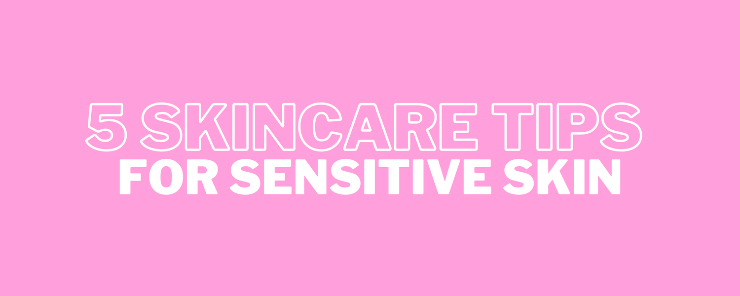 5 Skincare Tips for those with Sensitive Skin – Sweet Cecily's